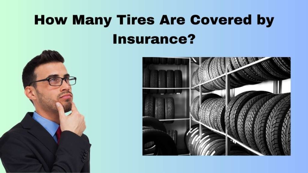 How Many Tires are Covered by Insurance? Expert tips